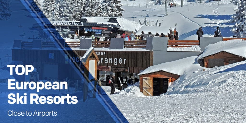 TOP European Ski Resorts Close to Airports - Alps2Alps Transfer Blog